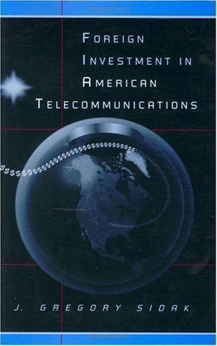 Foreign Investment in American Telecommunications by J. Gregory Sidak ...