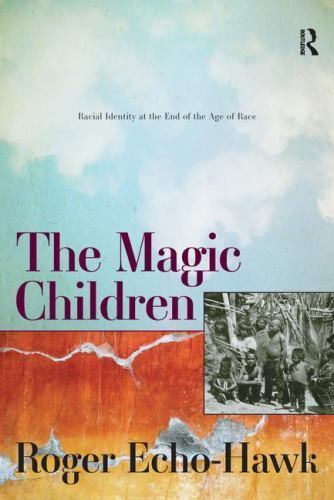 Magic Children : Racial Identity at the End of the Age of Race by Roger ...