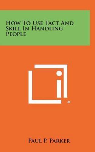 How to Use Tact and Skill in Handling People by Paul P. Parker (2012 ...