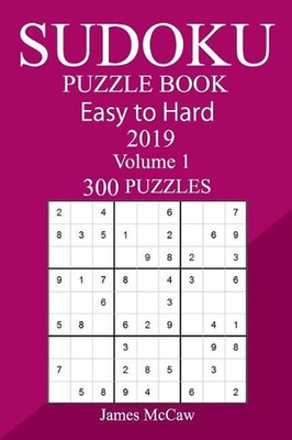 300 Easy to Hard Sudoku Puzzle Book 2019 by James McCaw (English ...