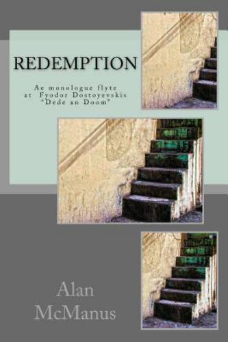 Redemption : Ae Monologue Flyte at Fyodor Dostoyevskis Dede an Doom by ...