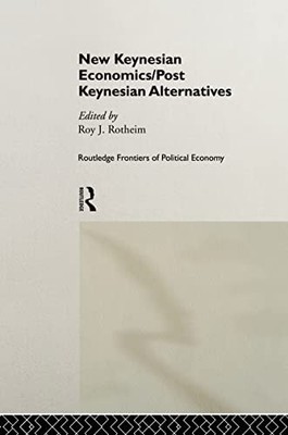 New Keynesian Economics / Post Keynesian Alternatives, Roy Rotheim | eBay