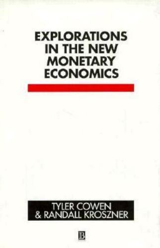 Explorations in the New Monetary Economics by Randall Kroszner and ...