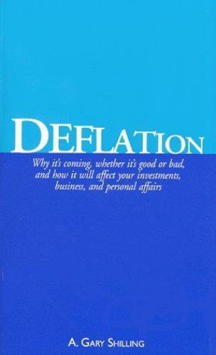 Deflation : Why It's Coming, Whether It's Good or Bad, and How It Will ...