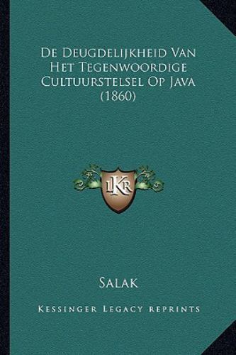 De Deugdelijkheid Van Het Tegenwoordige Cultuurstelsel Op Java by Salak ...
