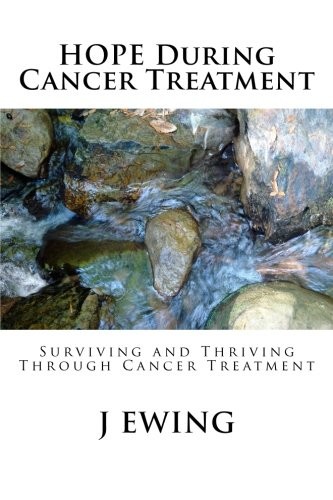 HOPE DURING CANCER TREATMENT: SURVIVING AND THRIVING By J Ewing **BRAND ...