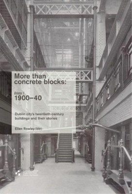 Carole Pollard More Than Concrete Blocks: Dublin City's Twentieth ...