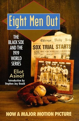 EIGHT MEN OUT: THE BLACK SOX AND THE 1919 WORLD SERIES By Eliot Asinof ...