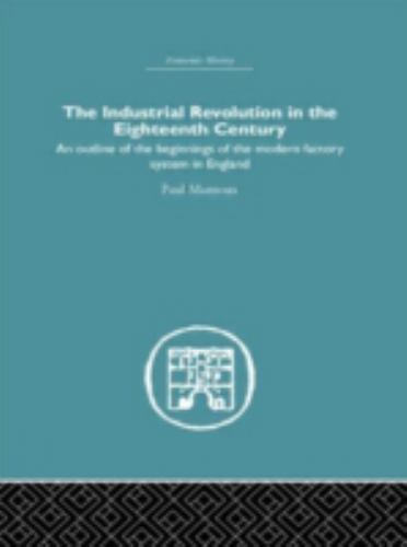Industrial Revolution in the Eighteenth Century : An Outline of the ...