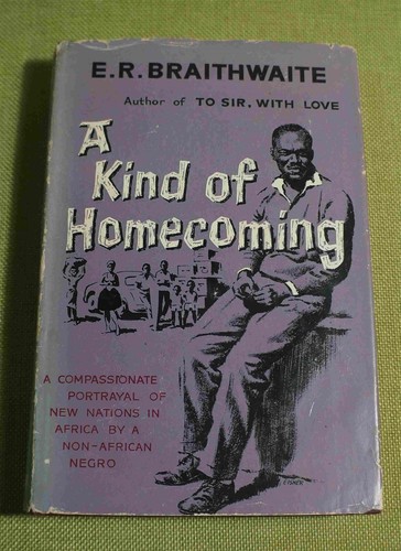 A KIND OF HOMECOMING by E.R. Braithwaite 1963 Autobiography TO SIR WITH ...