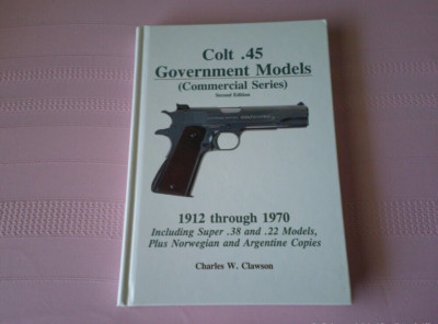 Colt .45 Government Models Commercial Series 1912-1970 2nd Ed Signed by ...