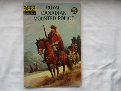 Royal Canadian Mounted Police (Classics Illustrated Special 150A) 1st ...