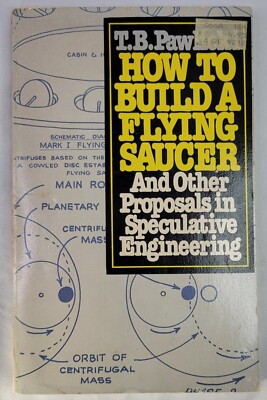 How to Build a Flying Saucer : And Other Proposals in Speculative ...