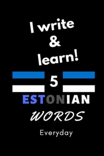 Notebook: I Write and Learn! 5 Estonian Words Everyday, 6 X 9 . 130 ...