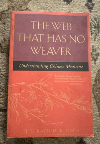 The Web That Has No Weaver Understanding Chinese Medicine Ted Kaptchuk ...