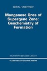 Manganese Ores of Supergene Zone: Geochemistry of Formation ...