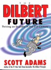 THE DILBERT FUTURE: Thriving on Stupidity in the 21st Century by Scott ...