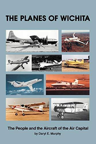 The Planes of Wichita:The People and the Aircraft of the Air Capital ...
