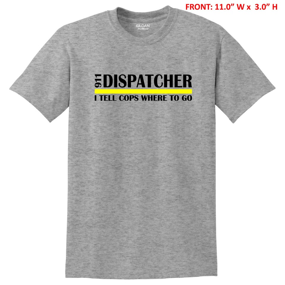 911 Dispatcher I Tell Cops Where To Go T-shirt * 4 T-shirts Colors | eBay