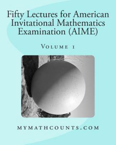 Fifty Lectures for American Invitational Mathematics Examination (AIME ...
