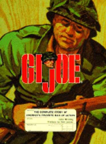 GI Joe: The Complete Story of America's Favorite Man of Action by John ...