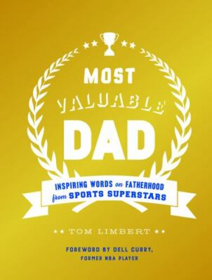 Most Valuable Dad: Inspiring Words on Fatherhood from Sports Superstars ...