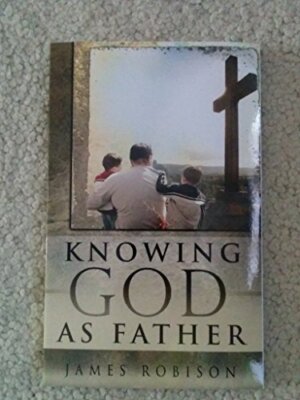 Knowing God as Father, James Robison 9780965394000| eBay