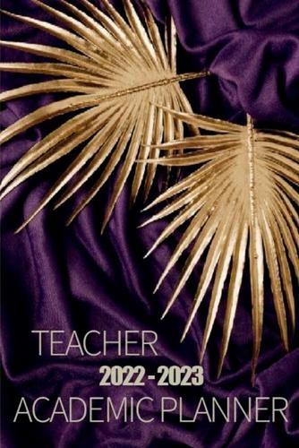 2022-2023 Teacher Academic Planner: Teacher Lesson Planner 2022-2023 ...