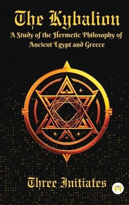 Kybalion: A Study of the Hermetic Philosophy of Ancient Egypt and Gre ...