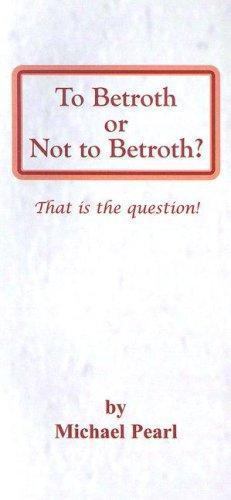 To Betroth or Not to Betroth by Michael Pearl (Paperback) for sale ...