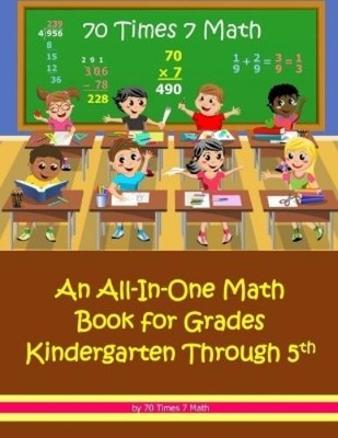 70 Times 7 Math H 70 Times 7 Math: An All-In-One Math Book for Gr ...