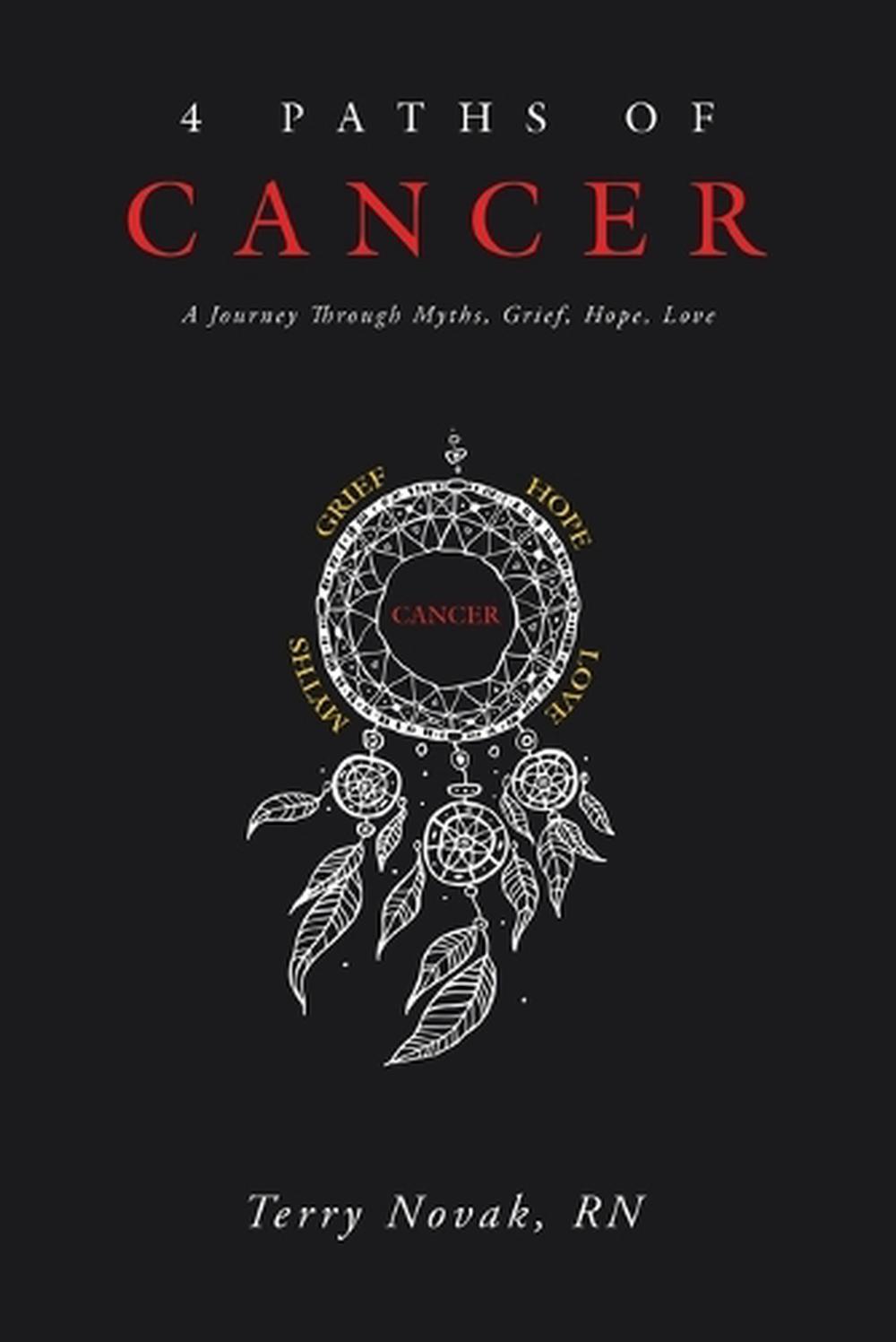 4 Paths of Cancer: A Journey Through Myths, Grief, Hope, Love by Terry ...