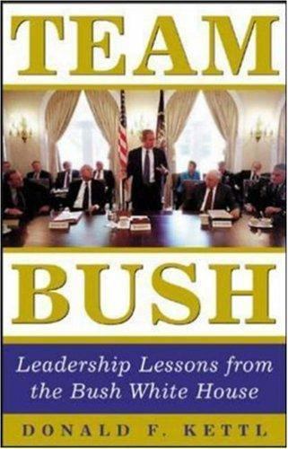 Team Bush : Leadership Lessons from the Bush White House by Donald F ...