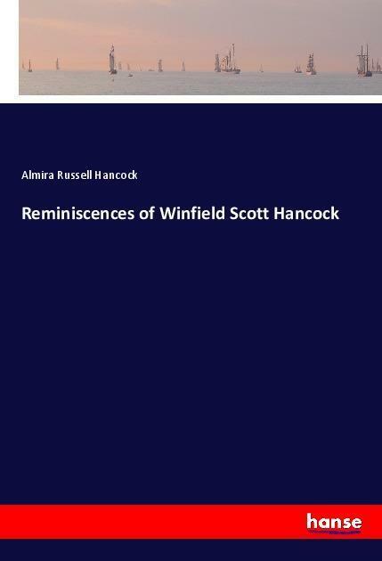 Reminiscences of Winfield Scott Hancock von Almira Russell Hancock ...