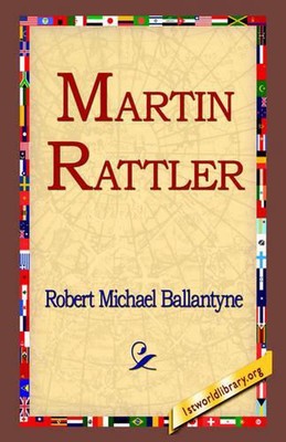 Martin Rattler by Robert Michael Ballantyne (English) Hardcover Book ...