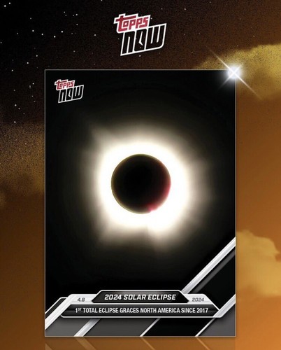 **IN HAND** 2024 Topps Now SOLAR ECLIPSE Card 1st Total Eclipse Since ...