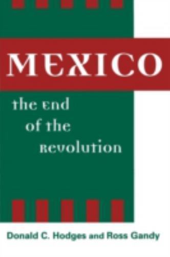 Mexico, the End of the Revolution by Ross Gandy and Donald C. Hodges ...