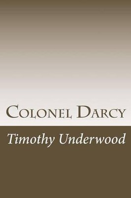 Colonel Darcy: An Elizabeth and Darcy Story by Timothy Underwood ...