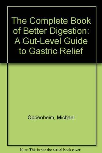 The Complete Book of Better Digestion: A Gut-Level Guide to Gastric ...