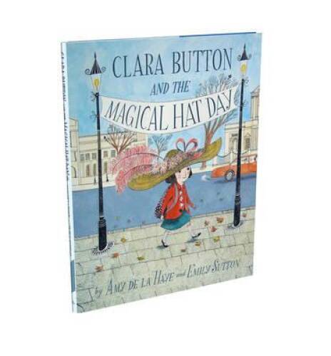 Clara Button and the Magical Hat Day - Hardcover By Haye, Amy de la ...