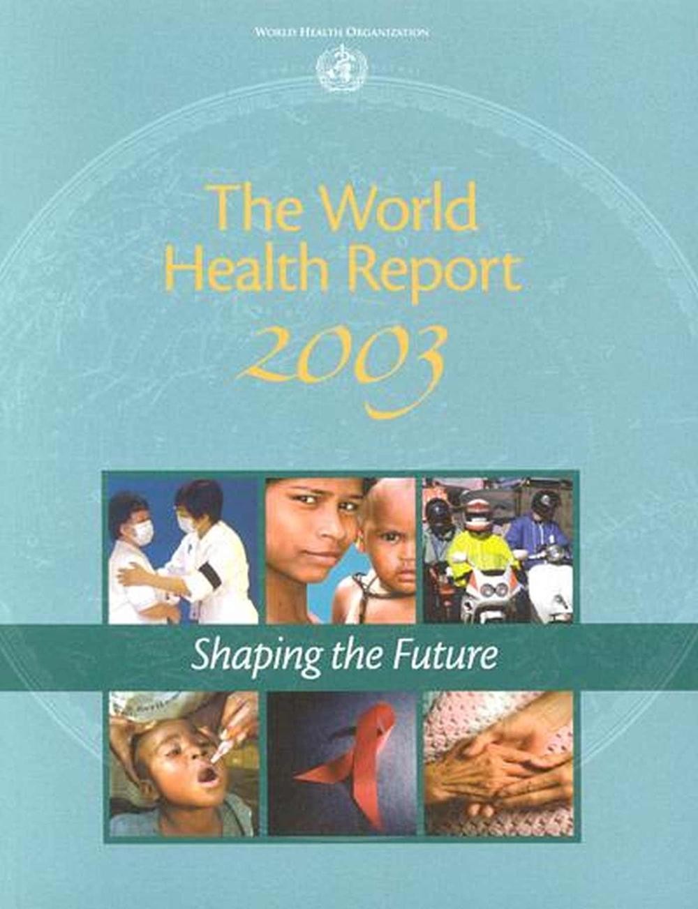 The World Health Report: Shaping the Future by World Health ...