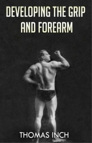 Thomas Inch Developing the Grip and Forearm (Poche) 9781475127102 | eBay