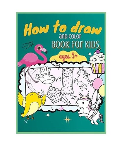 How to Draw and Color Book for Kids, ages 5+: A Simple Step-by-Step ...