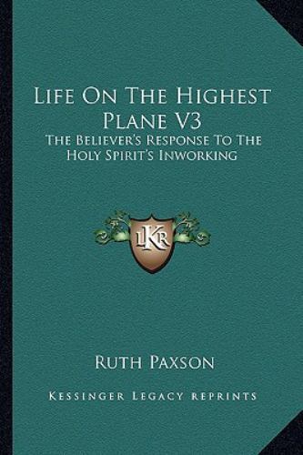 Life on the Highest Plane V3 : The Believer's Response to the Holy ...