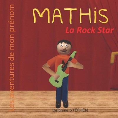 Mathis la Rock Star: Les aventures de mon pr?nom by Delphine Stephen ...