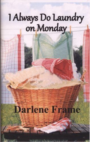 I Always Do Laundry on Monday : Life Is Poetry Life Is Prose by Darlene ...