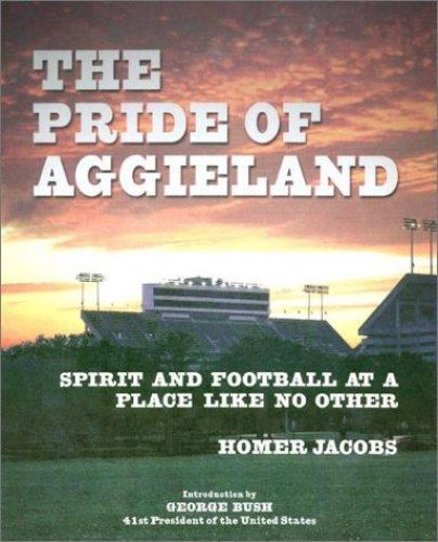 Pride of Aggieland : Spirit and Football at a Place Like No Other by ...