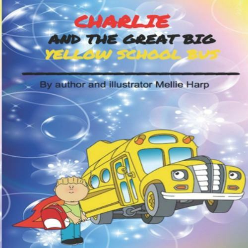 Charlie+Ser.%3A+Charlie+and+the+Great+Big+Yellow+School+Bus+by+Mellie ...
