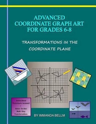 Advanced Coordinate Graph Art for Grades 6-8: Transformations in the ...