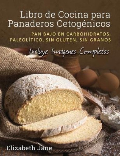Libro de Cocina para Panaderos Cetogénica: Pan bajo en carbohidratos ...